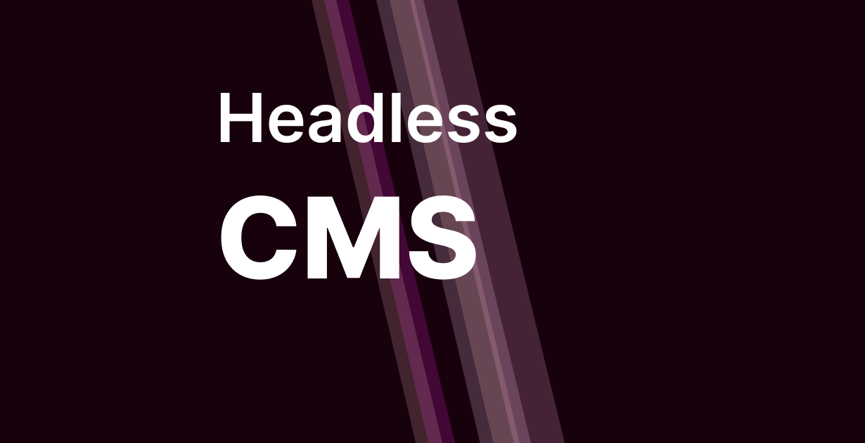 How to choose your headless CMS? [ULTIMATE GUIDE]